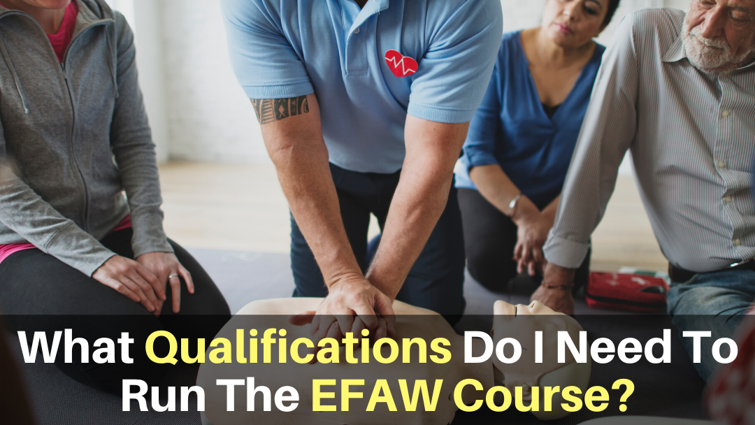 What Qualifications Do I Need To Deliver the EFAW Course [Video] - NFPS Ltd